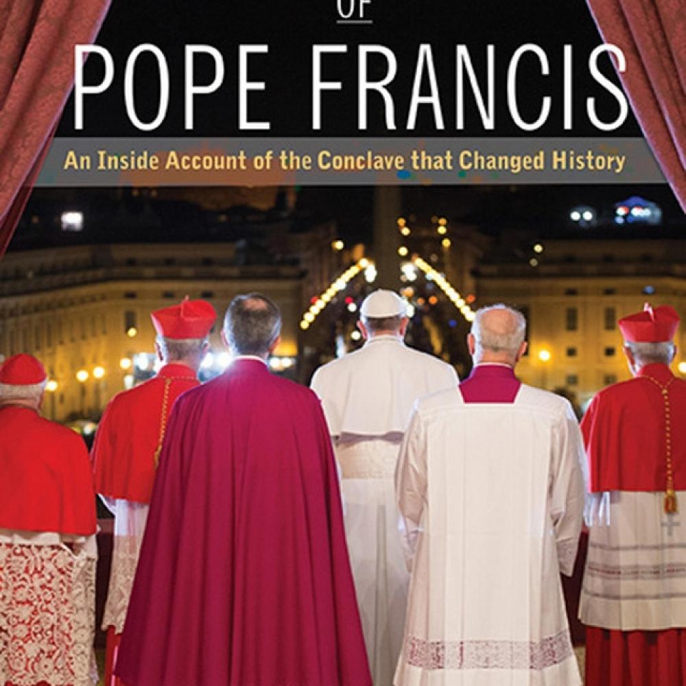 The Election of Pope Francis: An Inside Account of the Conclave that ...