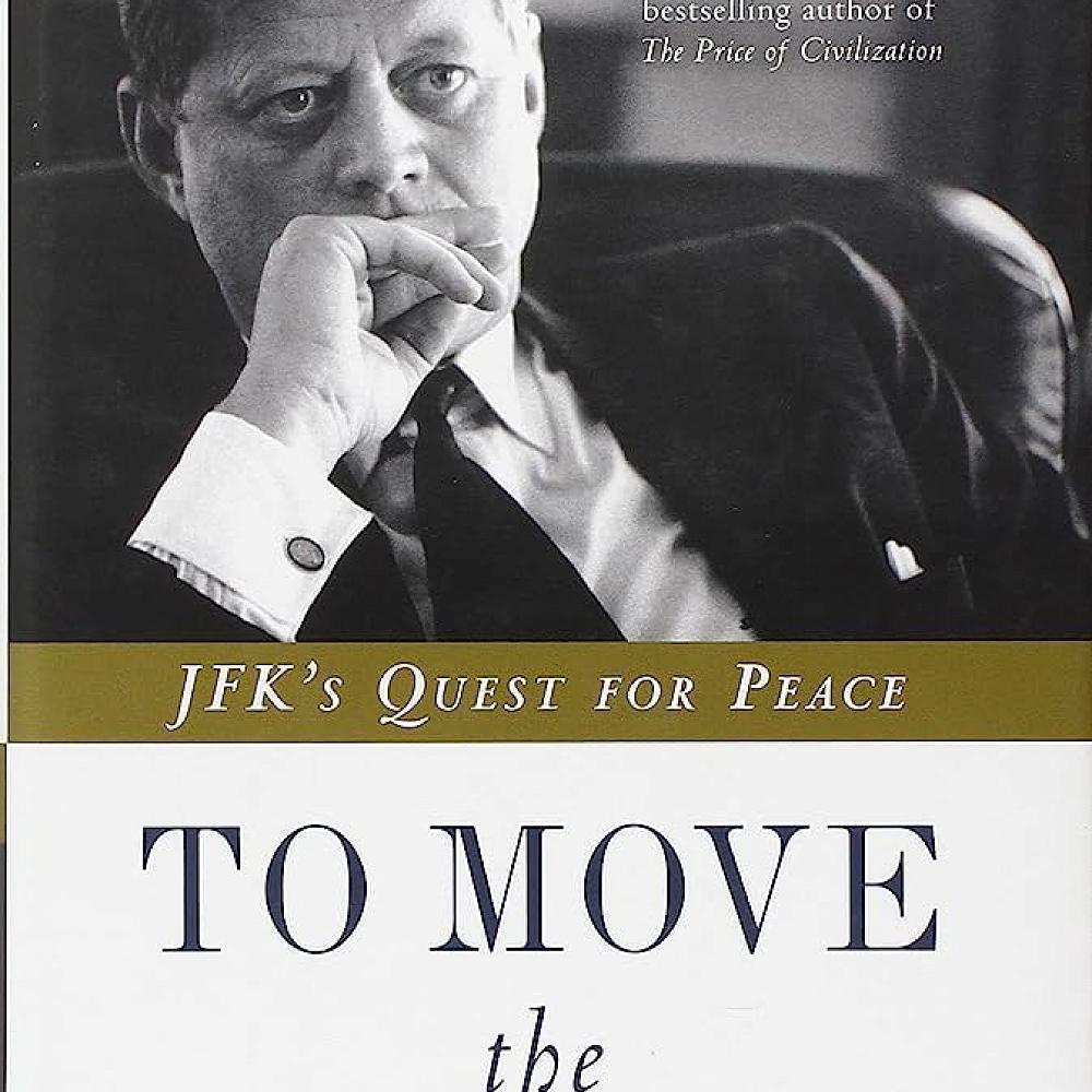 To Move the World: JFK’s Quest for Peace