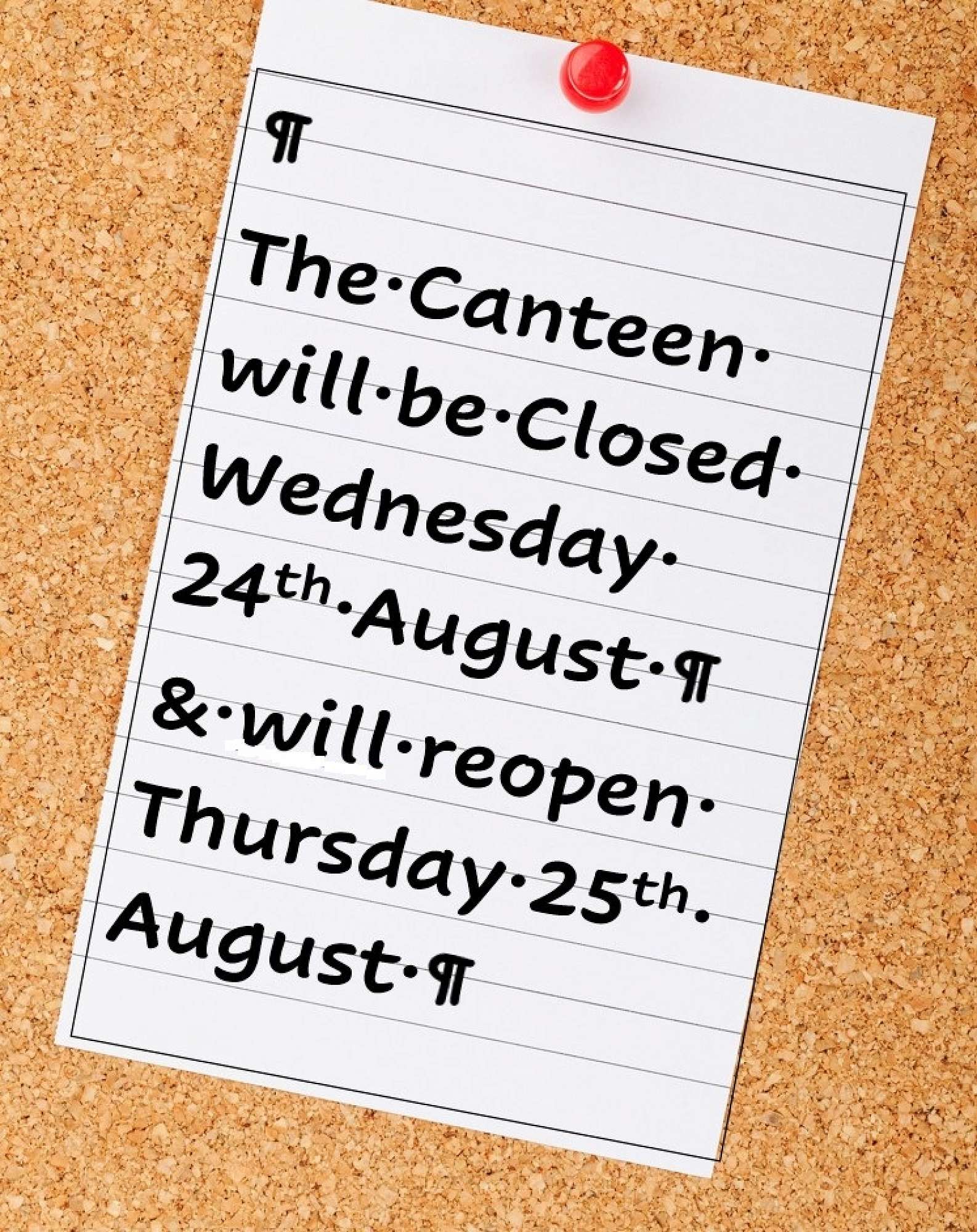 Canteen will be closed tomorrow, and will reopen Thursday 25 August