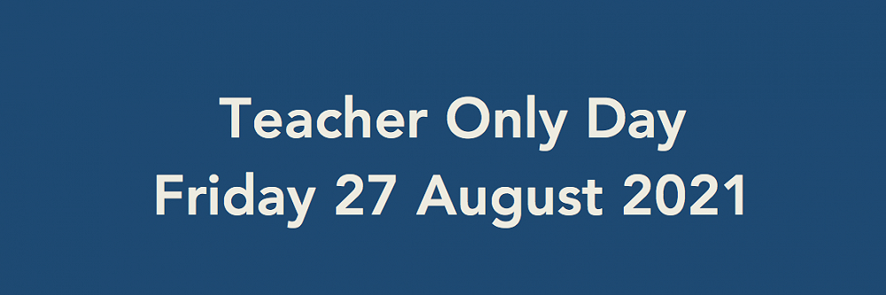 Teacher Only Day - Friday 27 August 2021