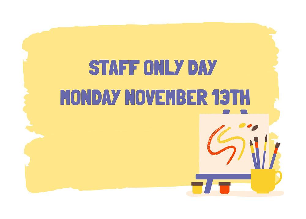 Staff only day Monday 13th November - School Closed