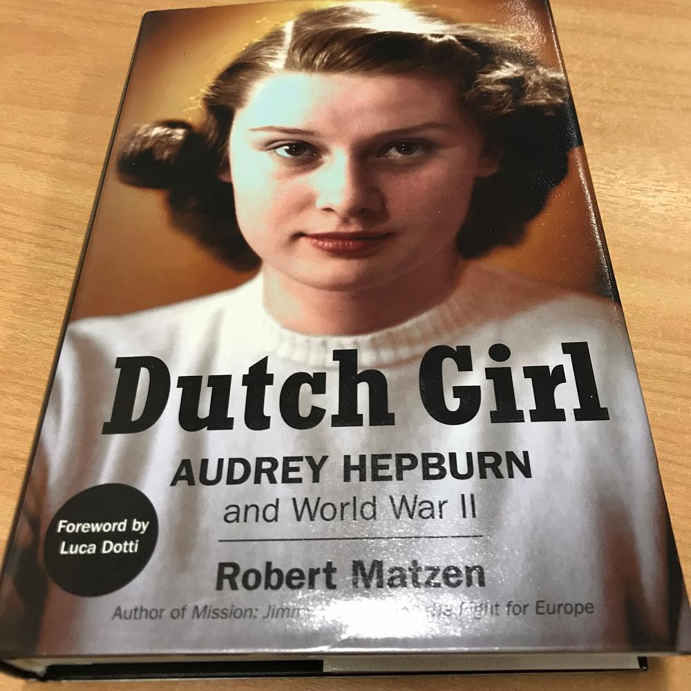 Dutch Girl: Audrey Hepburn and World War II by Robert Matzen