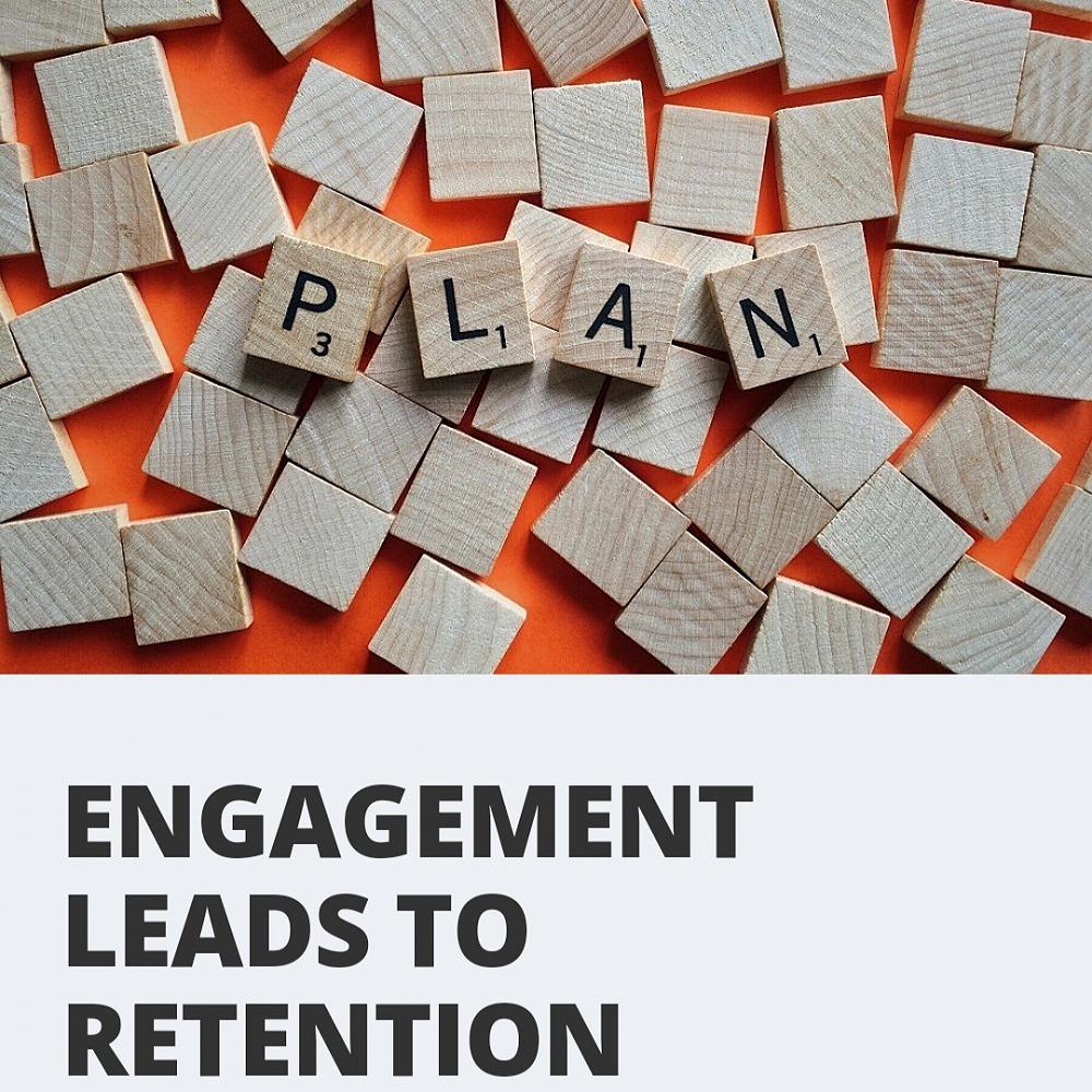 ENGAGEMENT LEADS TO RETENTION