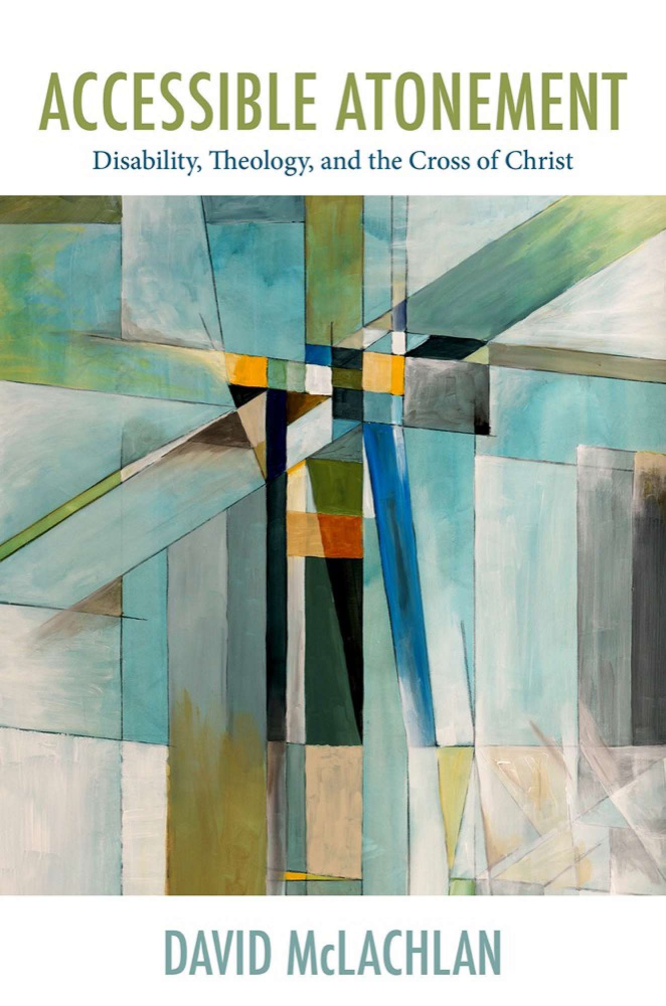 Book Review: Accessible Atonement: Disability, Theology, and the Cross ...