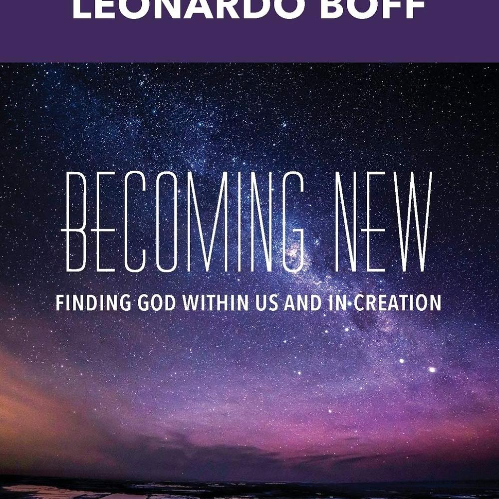 Becoming New: Finding God within Us and in Creation