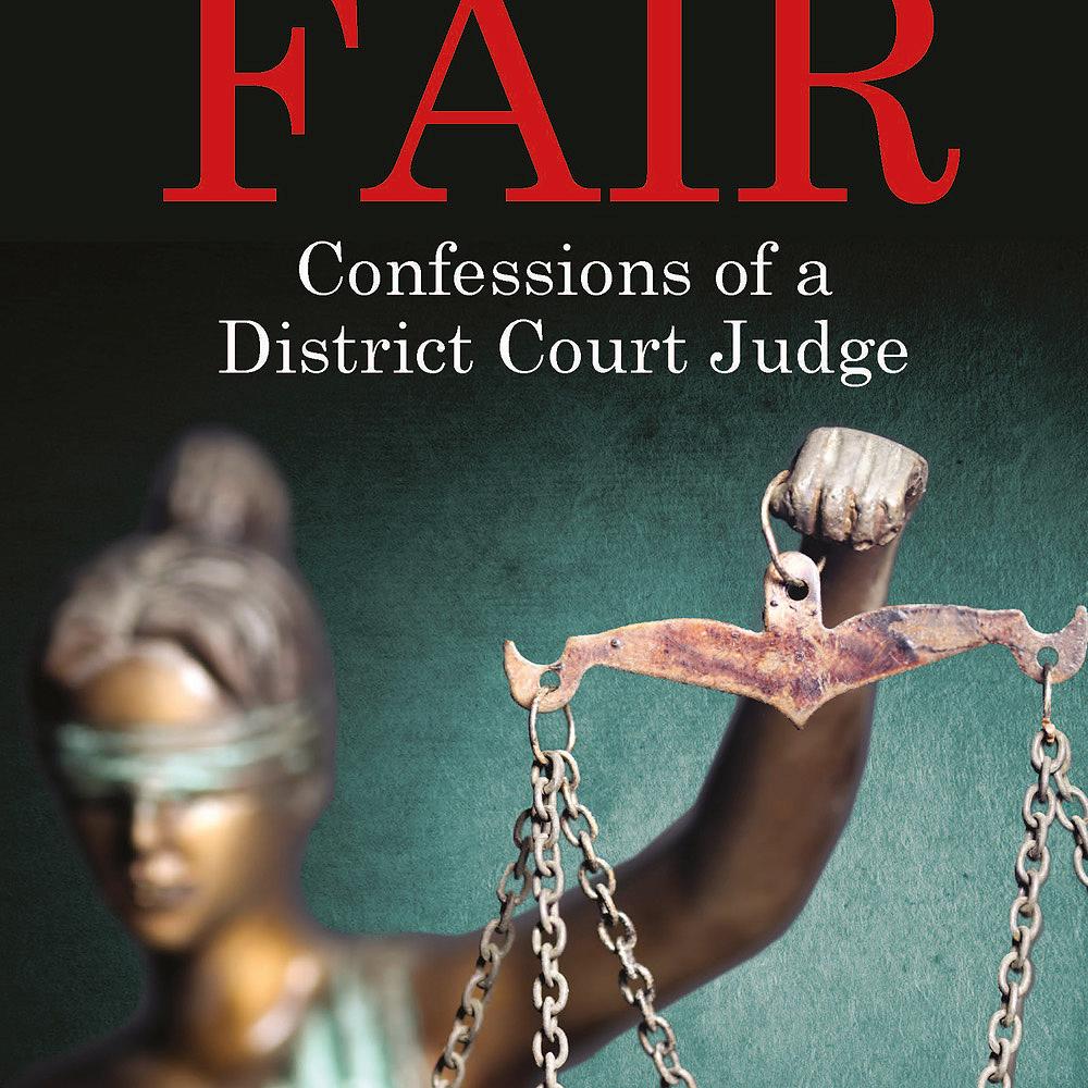 To Be Fair: Confessions of a District Court Judge