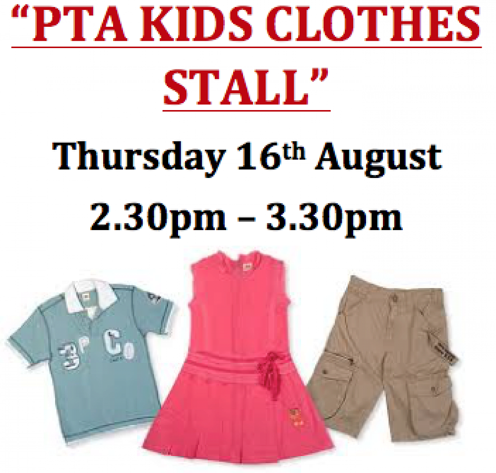 “PTA KIDS CLOTHES STALL” Thursday 16th August 2.30pm – 3.30pm