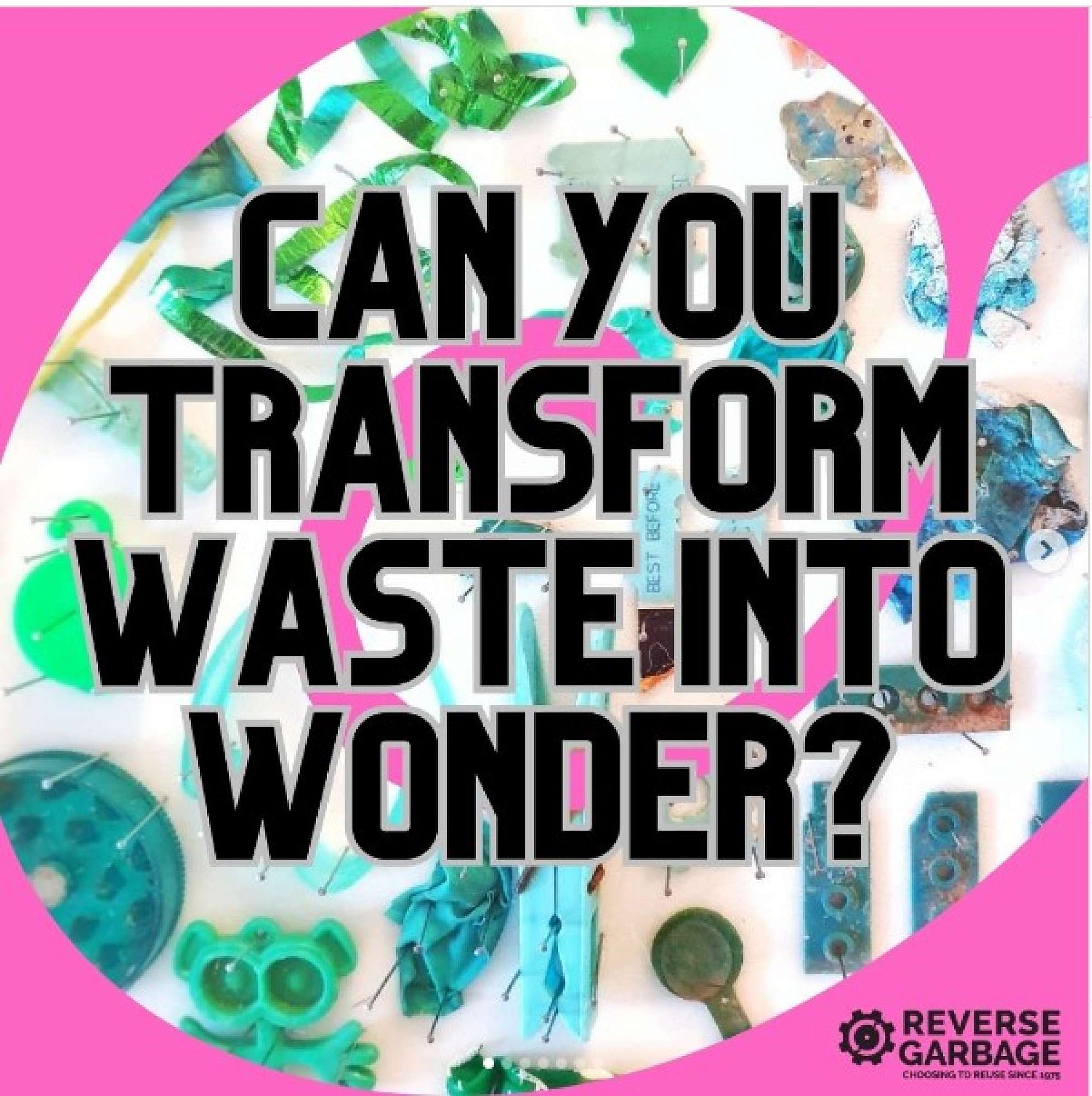 Reverse Garbage’s creative reuse competition is now open!