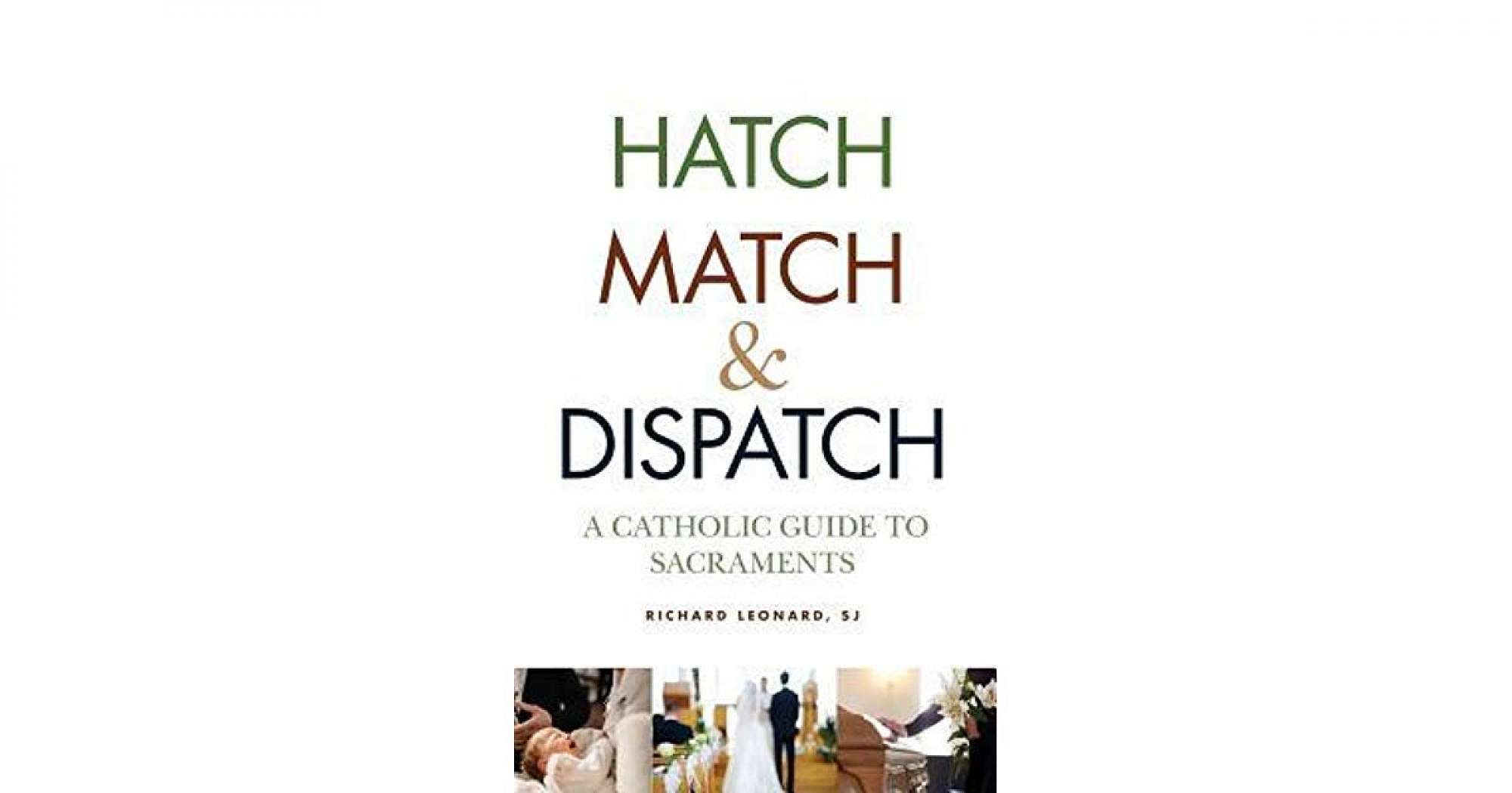 Hatch Match & Dispatch: A Catholic Guide to Sacraments