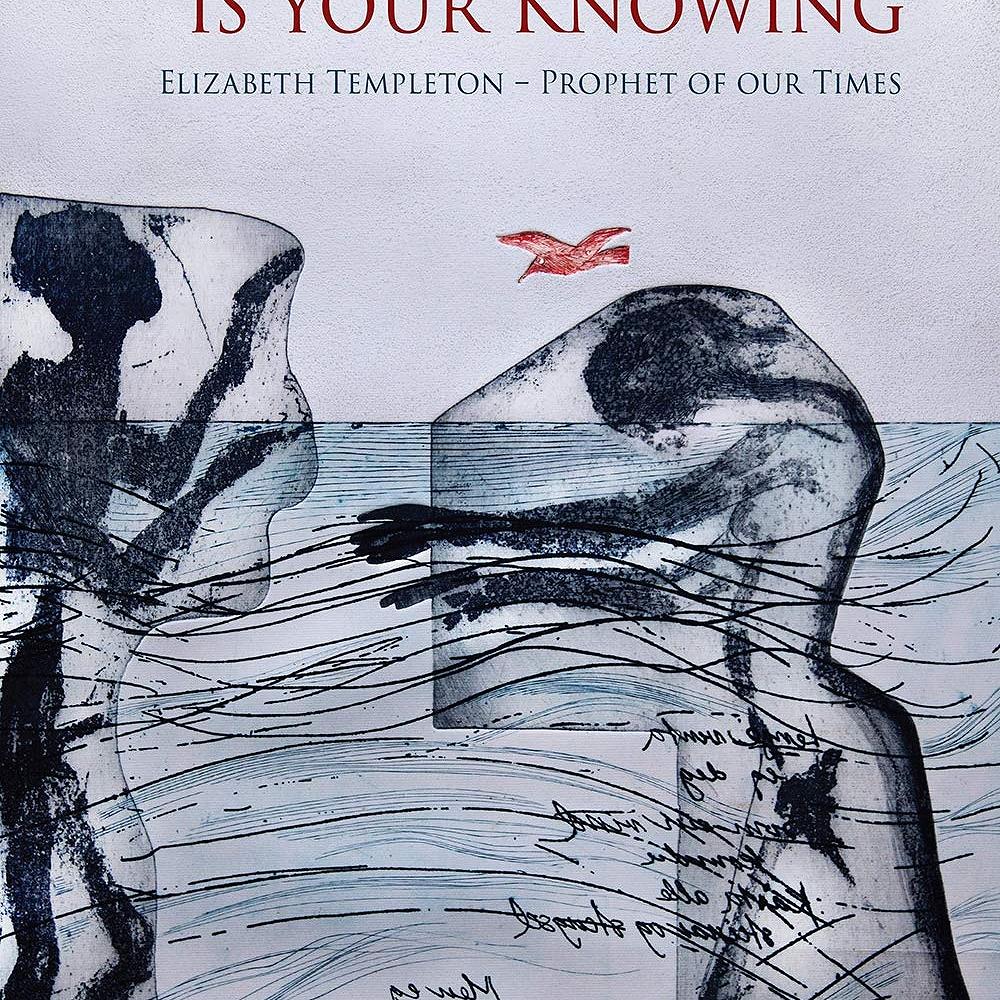 In Your Loving Is Your Knowing: Elizabeth Templeton – Prophet of Our Times