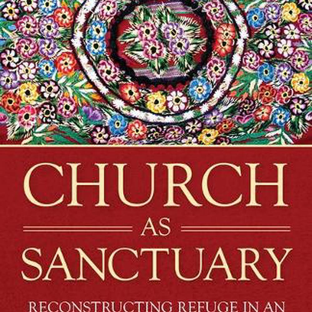 Church as Sanctuary: Reconstructing Refuge in an Age of Forced Displacement