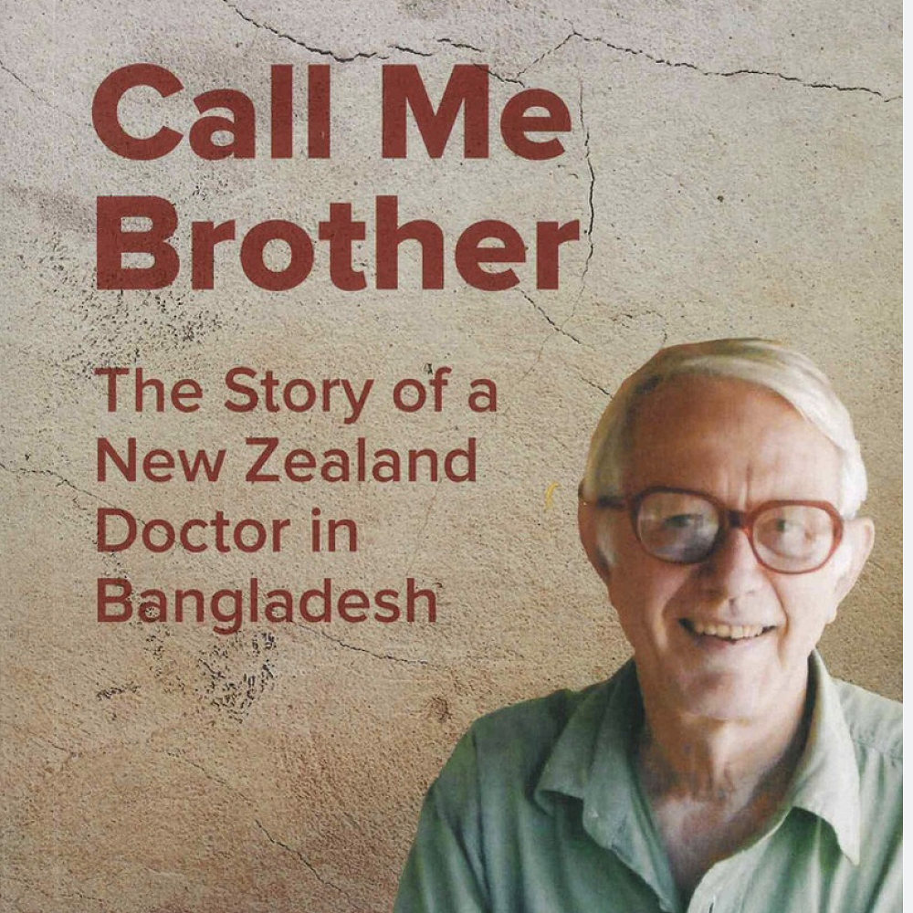 Call Me Brother: The Story of a New Zealand Doctor in Bangladesh