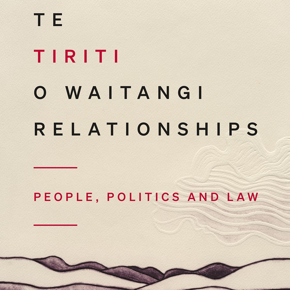 Te Tiriti o Waitangi Relationships: People, Politics and Law