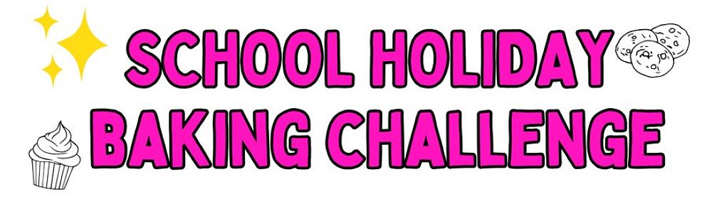 SCHOOL HOLIDAY BAKING CHALLENGE — Newsletter • Term 3 • Issue 13, 05 ...