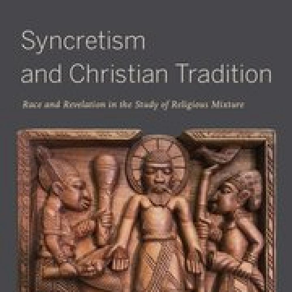 Book Review: Syncretism and Christian Tradition: Race and Revelation in ...
