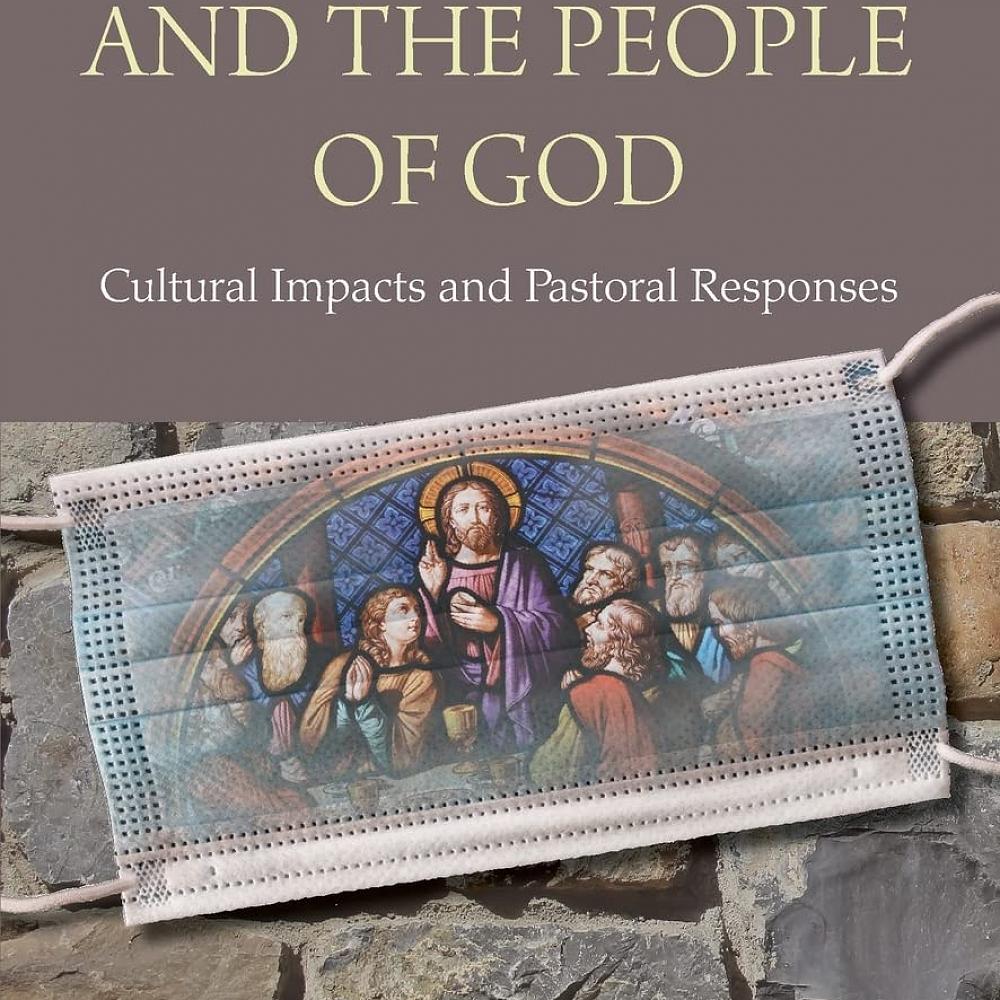 The Pandemic and the People of God: Cultural Impacts and Pastoral Responses