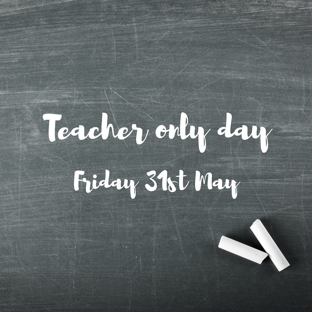 Teacher only day - Friday 31st May